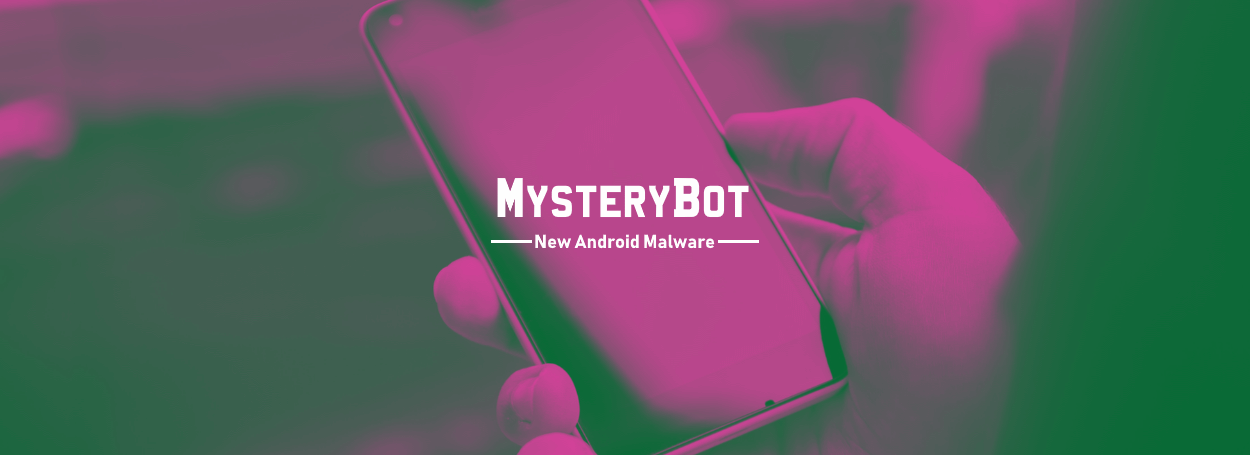 New MysteryBot Android Malware Packs a Banking Trojan, Keylogger, and ...