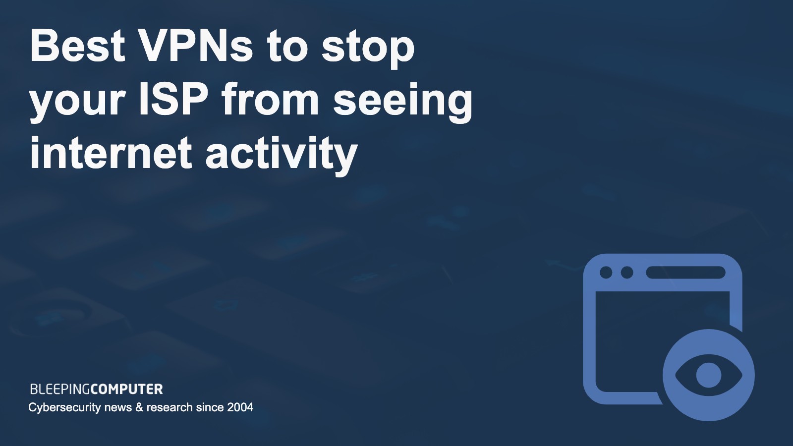 The best VPNs to stop your ISP from tracking your activity